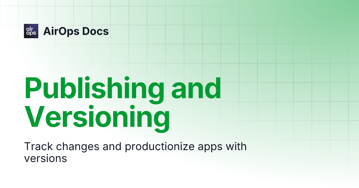 Publishing and Versioning | AirOps Docs