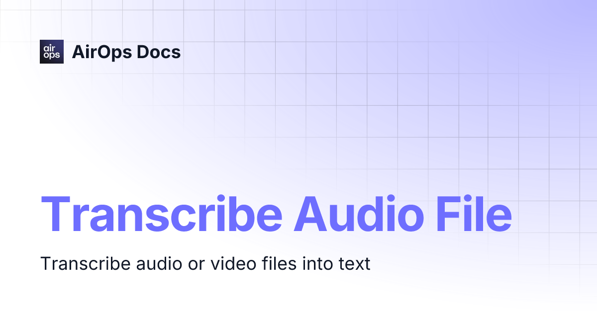 Transcribe Audio File | AirOps Docs