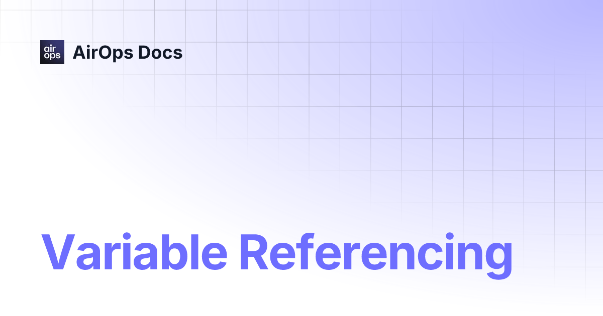 Variable Referencing | AirOps Docs