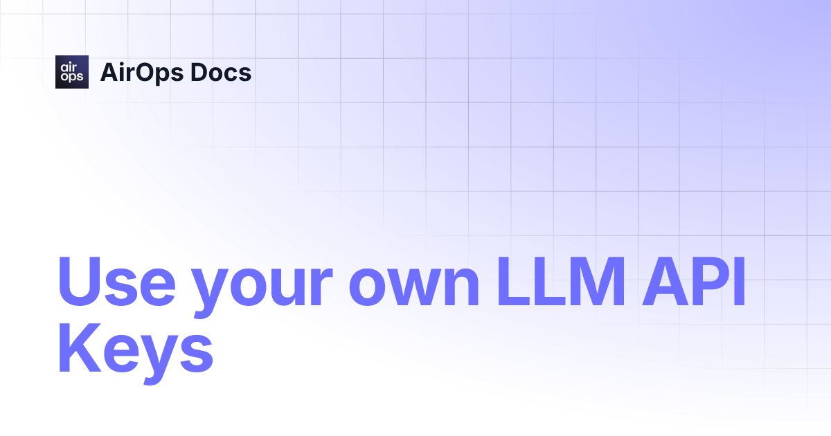 Use your own LLM API Keys | Documentation