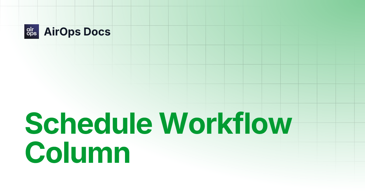 Schedule Workflow Column | AirOps Docs