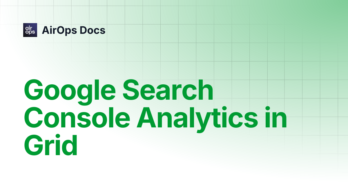 Google Search Console Analytics in Grid | AirOps Docs