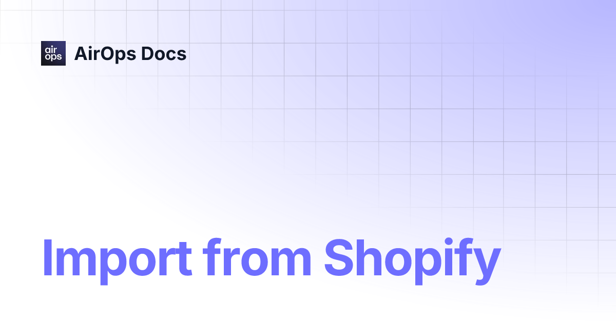 Import from Shopify | AirOps Docs
