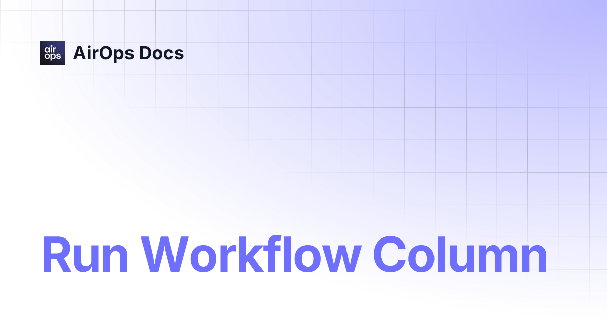 Run Workflow Column | AirOps Docs