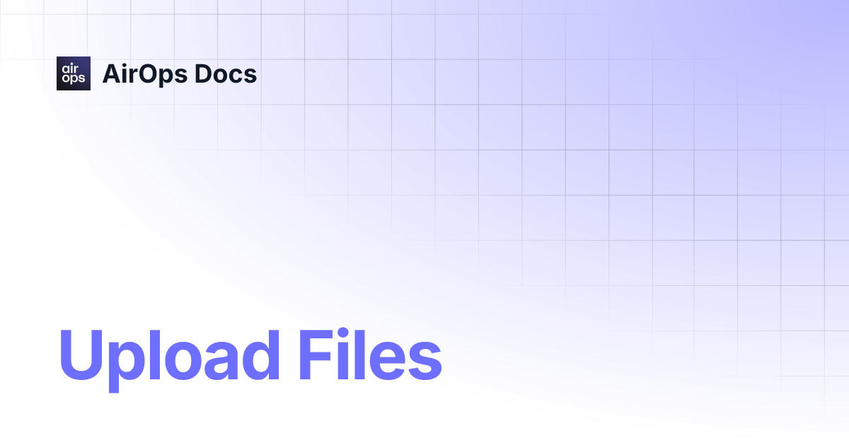 Upload Files | AirOps Docs