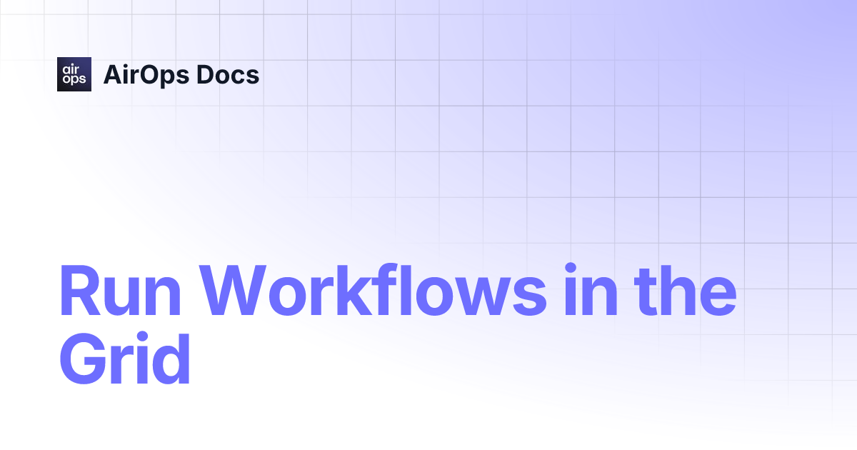Run Workflows in the Grid | AirOps Docs